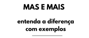 Mas e mais: entenda a diferença com exemplos - Toda Disciplina