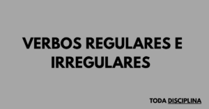 Verbos regulares e irregulares: lista, regras e exemplos - Toda Disciplina